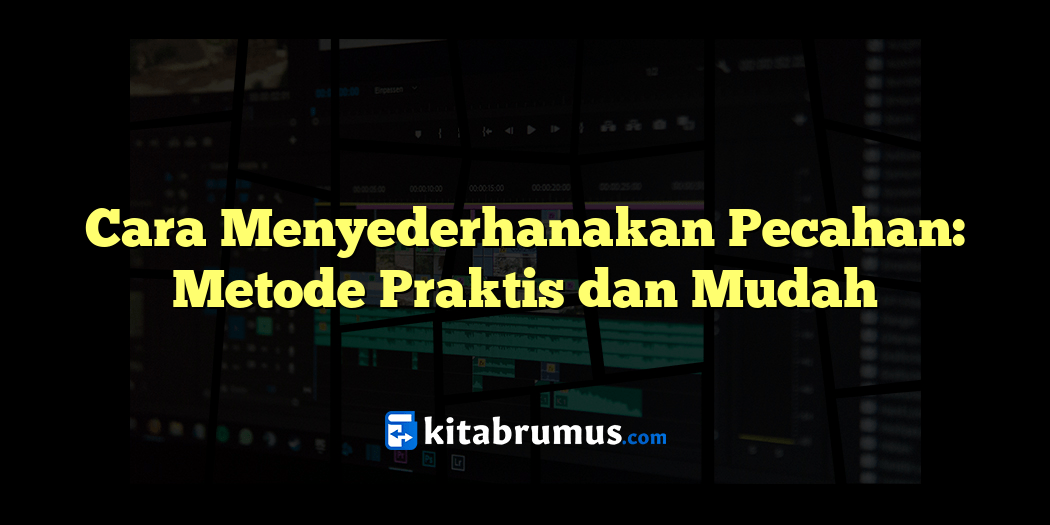 Cara Menyederhanakan Pecahan: Metode Praktis dan Mudah Cara Menyederhanakan Pecahan: Metode Praktis dan Mudah