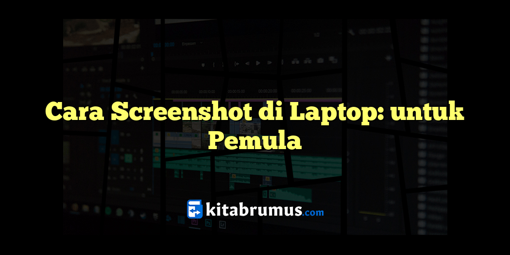 Cara Screenshot di Laptop: untuk Pemula Cara Screenshot di Laptop: untuk Pemula