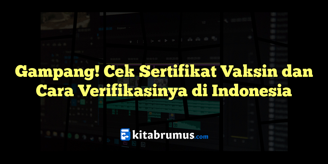 Gampang! Cek Sertifikat Vaksin dan Cara Verifikasinya di Indonesia Gampang! Cek Sertifikat Vaksin dan Cara Verifikasinya di Indonesia