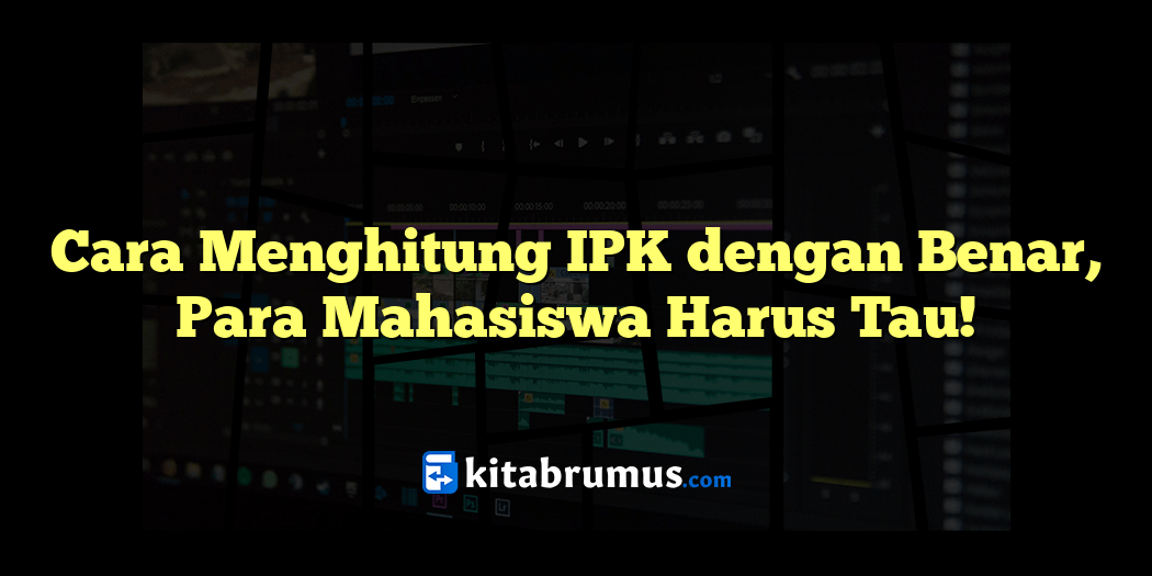 Cara Menghitung IPK dengan Benar, Para Mahasiswa Harus Tau! Cara Menghitung IPK dengan Benar, Para Mahasiswa Harus Tau!